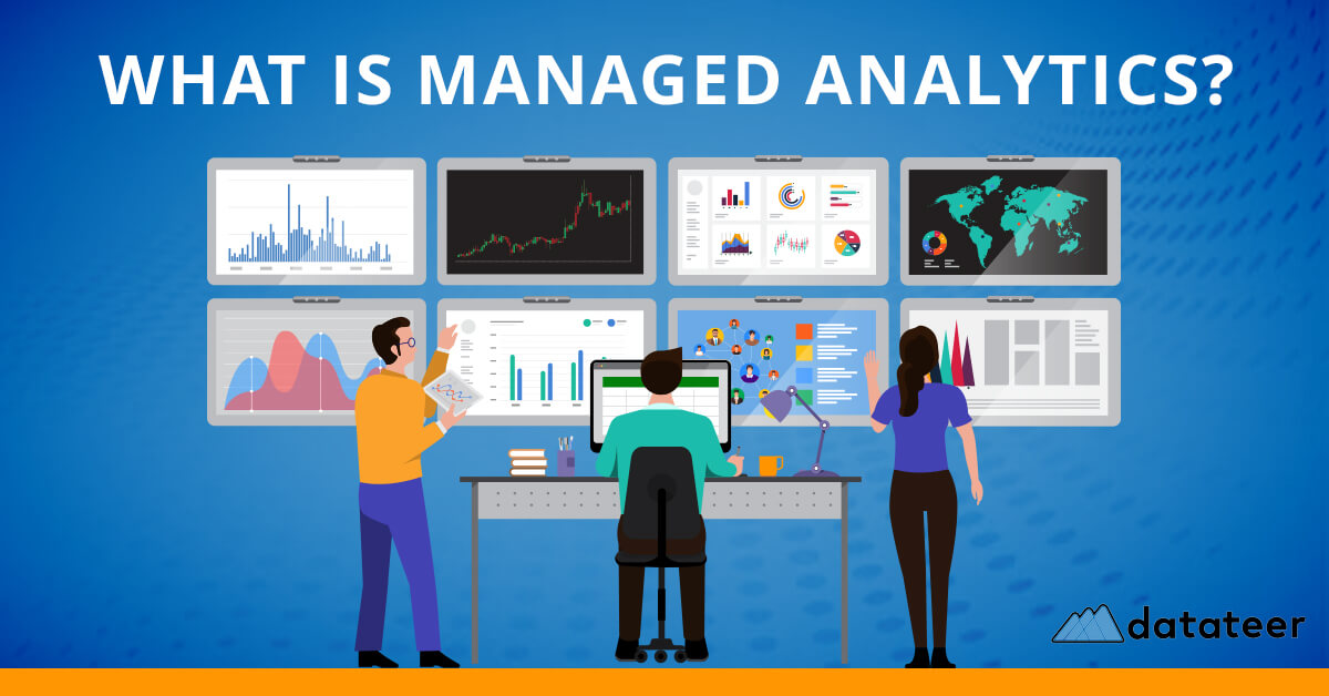 What is Managed Analytics? A Guide to Managed Analytics Services | Datateer