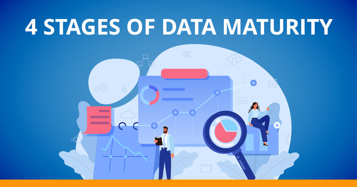 4 Stages of Data Maturity: Why Companies Continue to Invest in ...